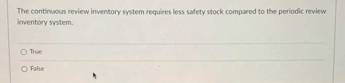 Solved The continuous review inventory system requires less | Chegg.com