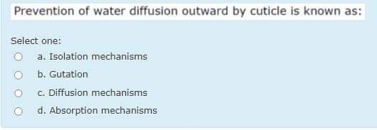 Solved Prevention of water diffusion outward by cuticle is | Chegg.com