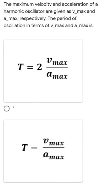 Solved The maximum velocity and acceleration of a harmonic | Chegg.com