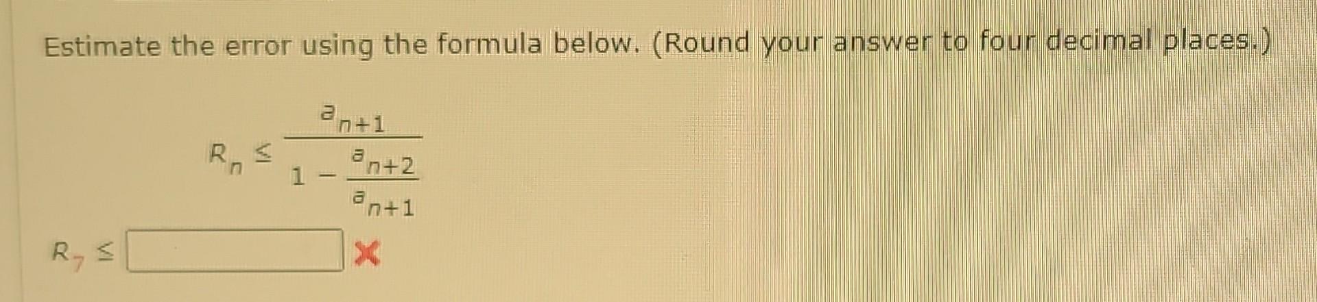 Solved Estimate the error using the formula below. (Round | Chegg.com