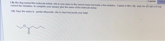 Solved 2 points Lilly the dog named the molecule below, she | Chegg.com