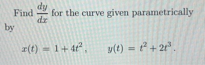 Solved dy Find for the curve dx by 2 x(t) = 1+ 4t² given | Chegg.com