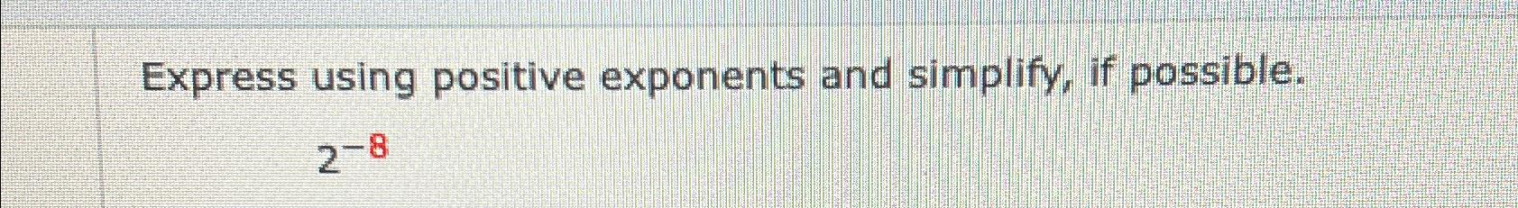 Solved Express using positive exponents and simplify, if | Chegg.com