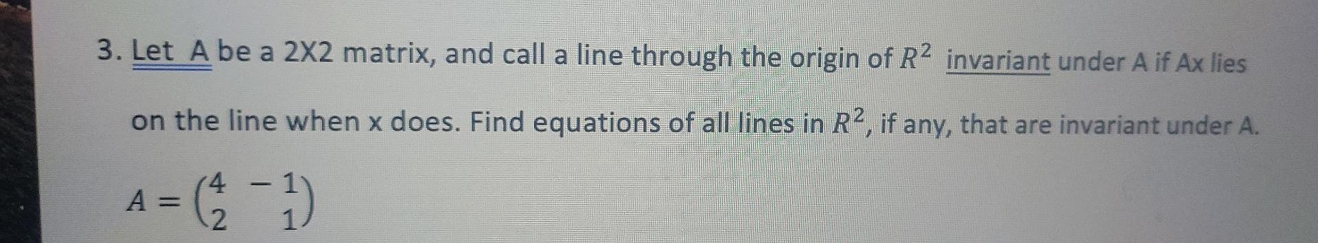 Solved 3. Let A be a 2x2 matrix, and call a line through the | Chegg.com