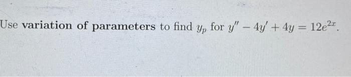Solved Use variation of parameters to find y, for y" – 4y' + | Chegg.com