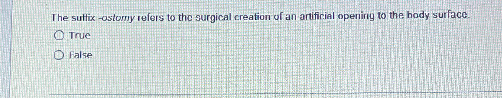 Solved The suffix-ostomy refers to the surgical creation of | Chegg.com