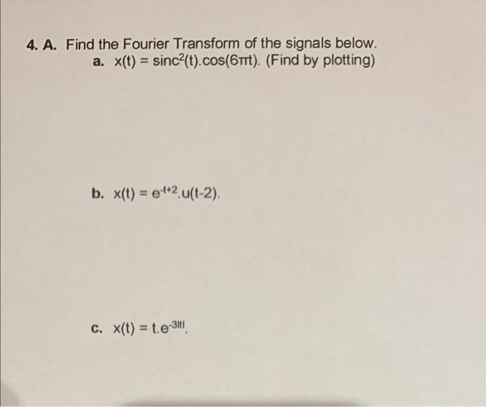 Solved 4. A. Find the Fourier Transform of the signals | Chegg.com