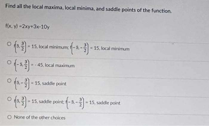 Solved Find all the local maxima, local minima, and saddle | Chegg.com