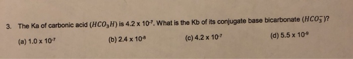 Solved 3. The Ka of carbonic acid (HCO3H) is 4.2 x 10-7. | Chegg.com