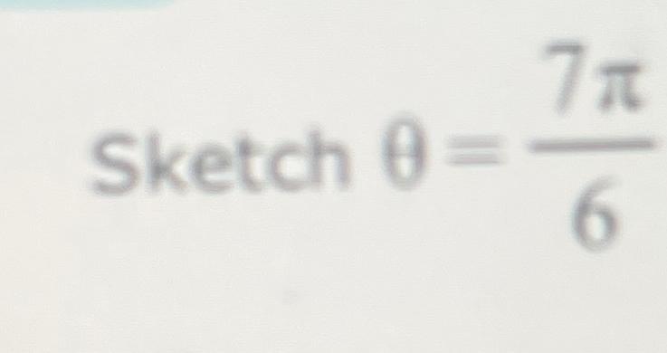 Solved Sketch θ=7π6 | Chegg.com