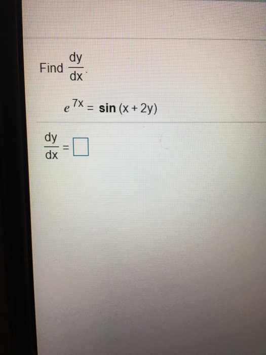 Solved dy Find dx e7X = sin (x + 2y) dy dx | Chegg.com