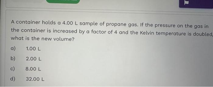 Solved A container holds a 4.00 L sample of propane gas. If | Chegg.com