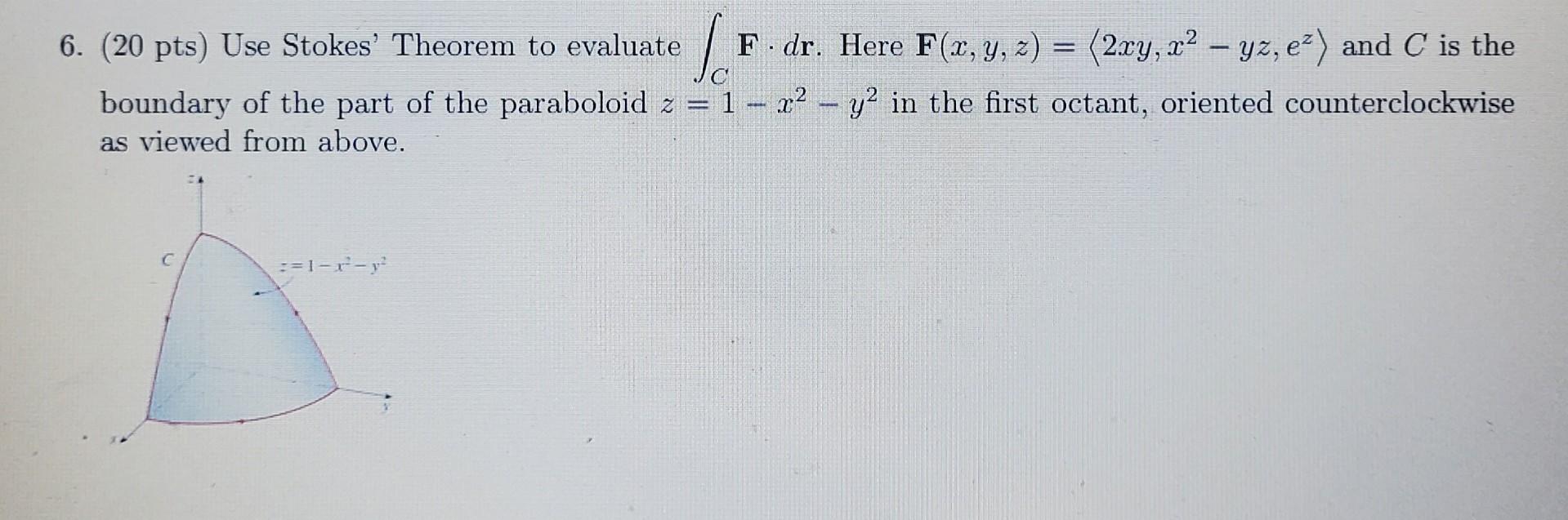 Solved 6. (20 pts) Use Stokes' Theorem to evaluate ∫CF⋅dr. | Chegg.com