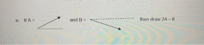 Solved e. IfA= and B = then draw 2A-B | Chegg.com