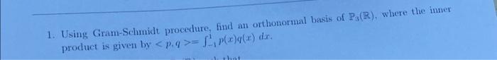 Solved 1. Using Gram-Schmidt procedure, find an orthonormal | Chegg.com