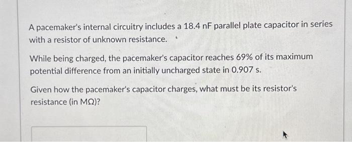 Solved A pacemaker's internal circuitry includes a 18.4 nF | Chegg.com