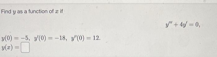 Solved Find y as a function of x if y′′′+4y=0 | Chegg.com