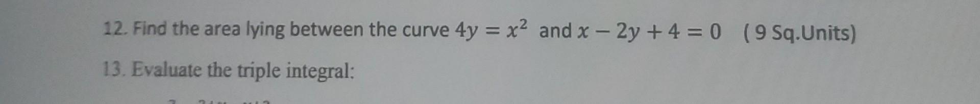 Solved 12. Find the area lying between the curve 4y=x2 and | Chegg.com