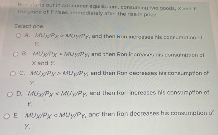 Solved Ron starts out in consumer equilibrium, consuming two | Chegg.com