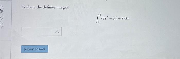 Solved Evaluate the definite integral ∫29(9x2−8x+2)dx | Chegg.com