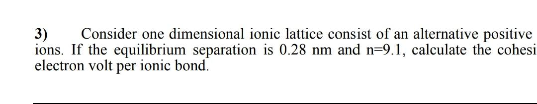 Solved 3) Consider one dimensional ionic lattice consist of | Chegg.com