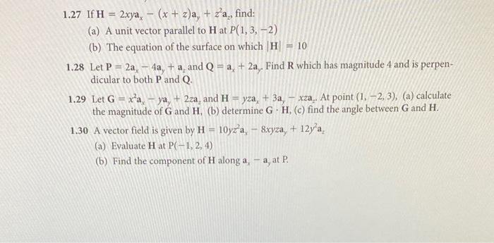 Solved 1.27 If H=2xyax−(x+z)ay+z2az, find: (a) A unit vector | Chegg.com