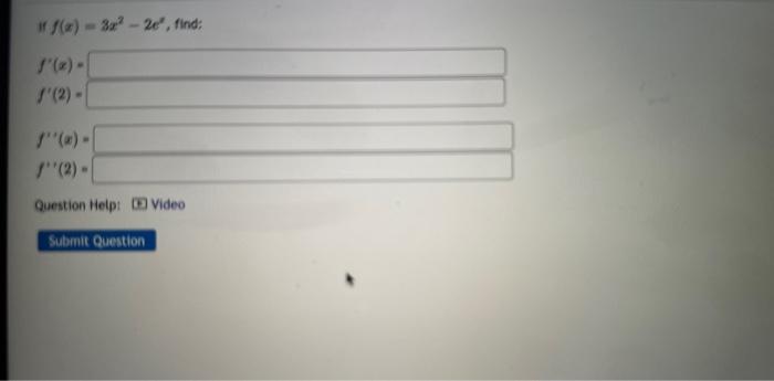 Solved If f(x)=3x2−2ex, find f′(x)=f′(2)= f′′(x)=f′′(2)= | Chegg.com