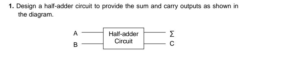 Solved 1. Design a half-adder circuit to provide the sum and | Chegg.com