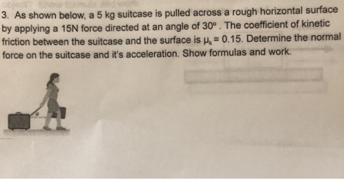 Solved 3. As shown below, a 5 kg suitcase is pulled across a | Chegg.com