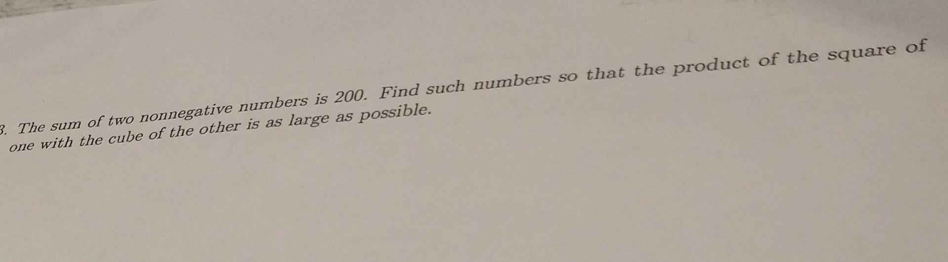 Solved 3. The sum of two nonnegative numbers is 200. Find | Chegg.com