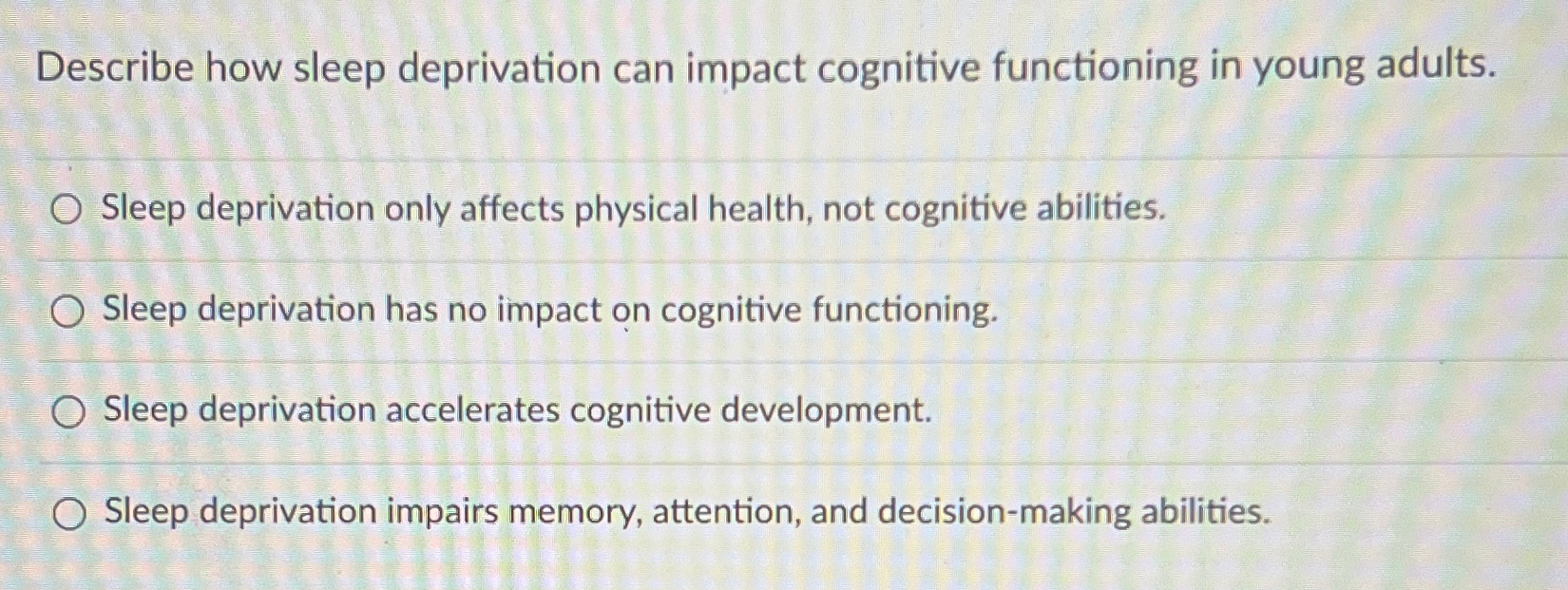 Solved Describe how sleep deprivation can impact cognitive | Chegg.com