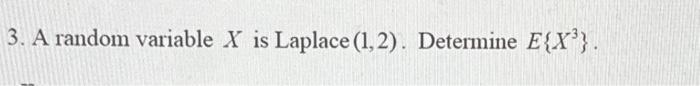Solved 3. A random variable X is Laplace (1,2). Determine | Chegg.com