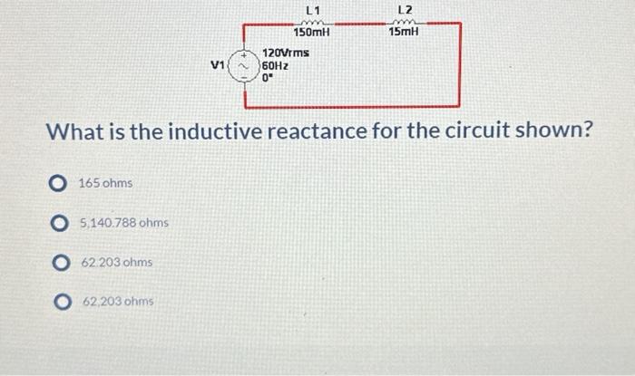 Solved What is the inductive reactance for the circuit | Chegg.com
