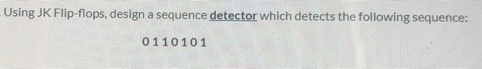 Solved Sequence Detector Clock Using JK Flip-flops, design | Chegg.com