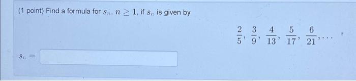 Solved (1 point) For each sequence, find a formula for the | Chegg.com