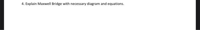 Solved 4. Explain Maxwell Bridge with necessary diagram and | Chegg.com
