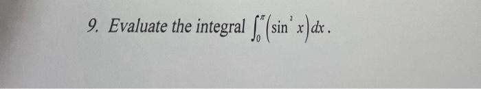 Solved 9. Evaluate the integral ( int_{0}^{pi}left(sin ^{2} | Chegg.com