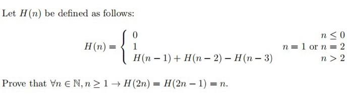 Solved Let H(n) be defined as follows: 0 H(n)= { n Solved Let H(n) be defined as follows: 0 H(n)= { n