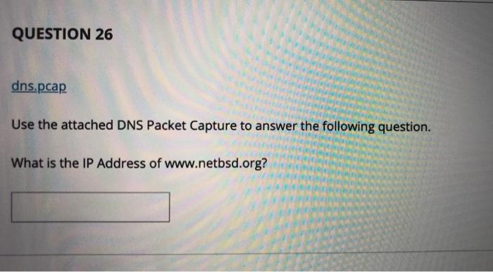 Solved QUESTION 26 dns.pcap Use the attached DNS Packet | Chegg.com