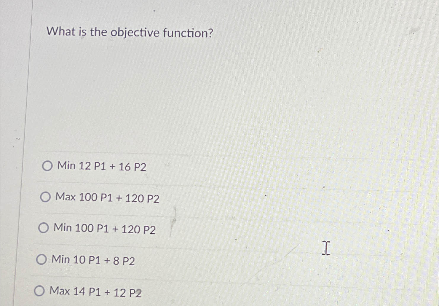 Solved What is the objective function?Min }{1}+16P2Max 100 | Chegg.com