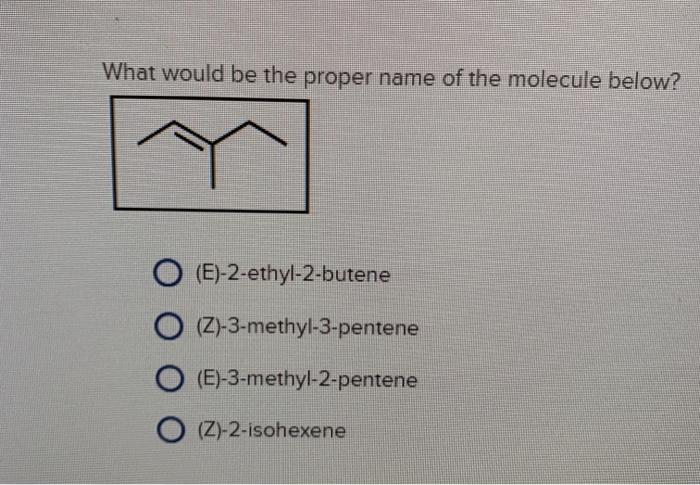 Solved What would be the proper name of the molecule below? | Chegg.com
