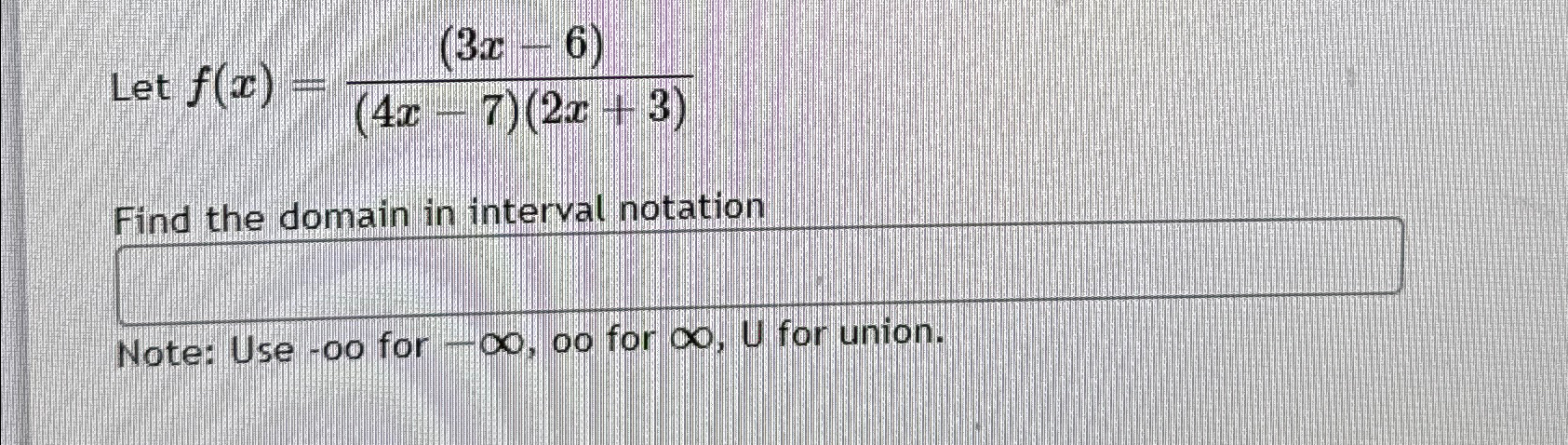 Solved Let f(x)=(3x-6)(4x-7)(2x+3)Find the domain in | Chegg.com