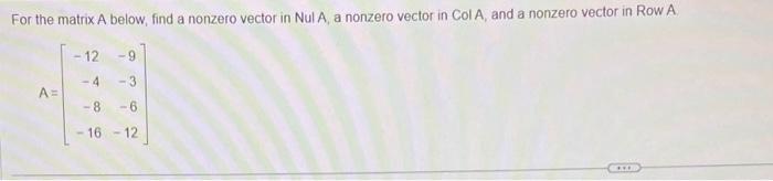 Solved For the matrix A below, find a nonzero vector in Nul | Chegg.com