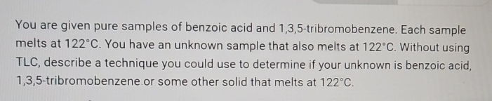 Solved You are given pure samples of benzoic acid and | Chegg.com