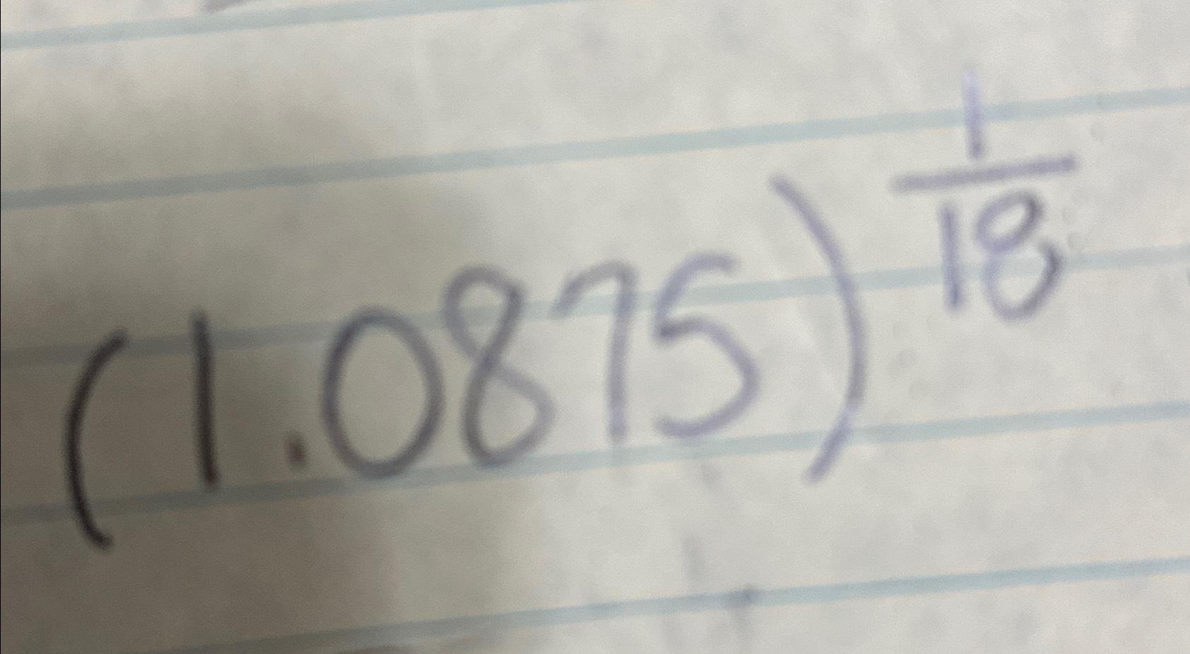 Solved =(1.0875)18(1.0875)118 | Chegg.com