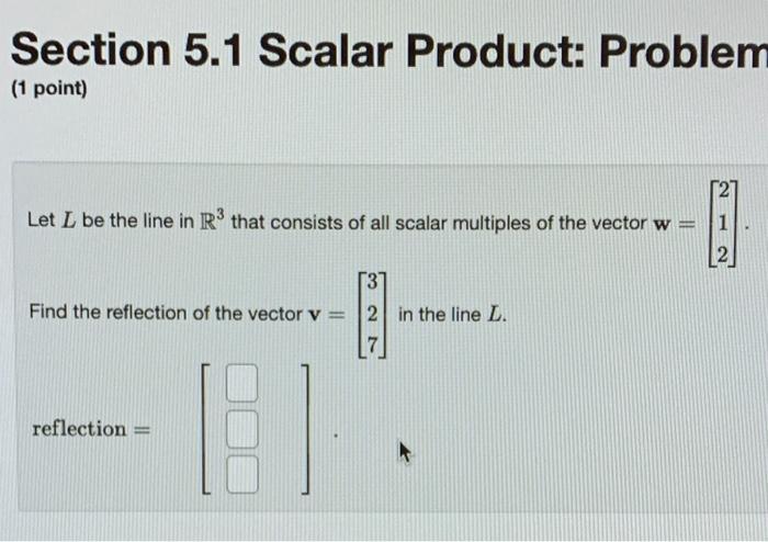 Solved Section 5.1 Scalar Product: Problem 14 (1 point) Find | Chegg.com