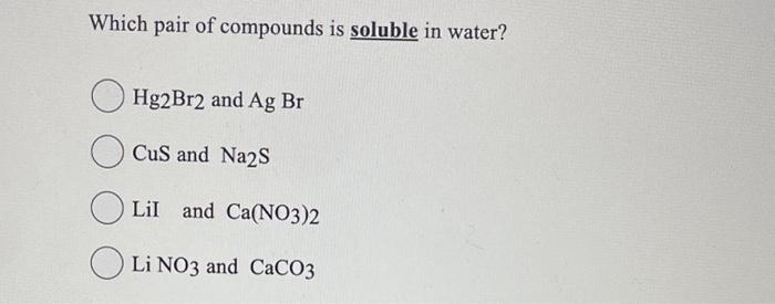 Solved Which pair of compounds is soluble in water? Hg2Br2 | Chegg.com