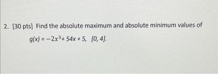 Solved 2. [ 30pts ] Find the absolute maximum and absolute | Chegg.com