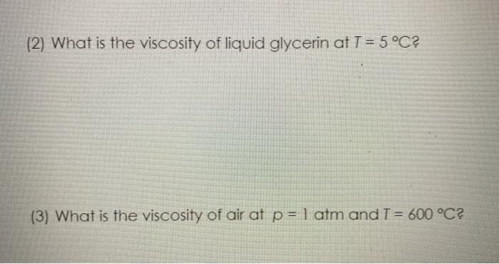Solved 2) What is the viscosity of liquid glycerin at T = 5 | Chegg.com