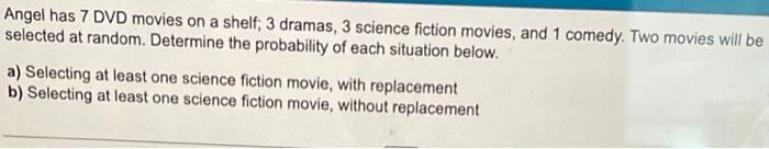 Solved Angel has 7 DVD movies on a shelf; 3 dramas, 3 | Chegg.com